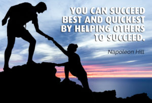 You can succeed best and quickest by helping others to succeed. - Be ...