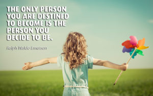 The only person you are destined to become is the person you decide to ...